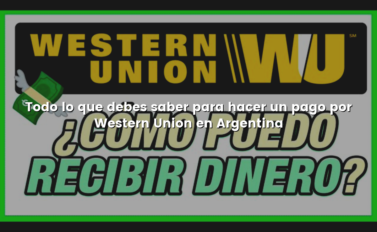 Western Union: Qué Es Y Cómo Funciona En Argentina – HYSK